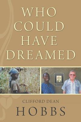 Who Could Have Dreamed by Clifford Dean Hobbs | Goodreads