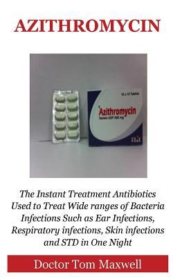 Azithromycin: The Instant Treatment Antibiotics Used to Treat Wide ...