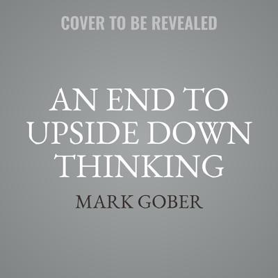 An End to Upside Down Thinking: Why Your Assumptions about the Material ...