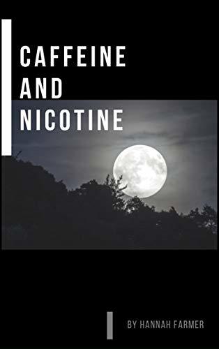 CAFFEINE AND NICOTINE by Hannah M. Farmer | Goodreads