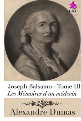 Joseph Balsamo (Tome III): Les Mémoires d'un médecin by Alexandre Dumas ...