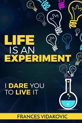 Life Is An Experiment: 100 Experiments to Change Your Life by Frances ...