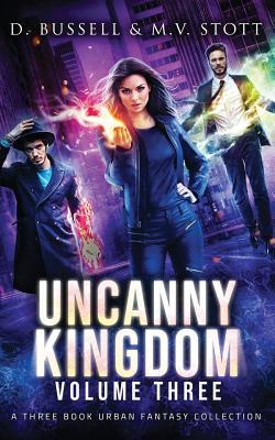 Uncanny Kingdom, Volume Three by David Bussell | Goodreads