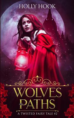 Wolves and Paths (A Twisted Fairytale #2) by Holly Hook | Goodreads