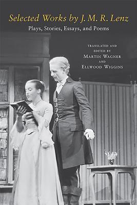Selected Works by J. M. R. Lenz: Plays, Stories, Essays, and Poems by J ...