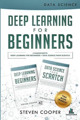 Deep Learning for Beginners: This Book Includes 2 Manuscripts: Deep ...