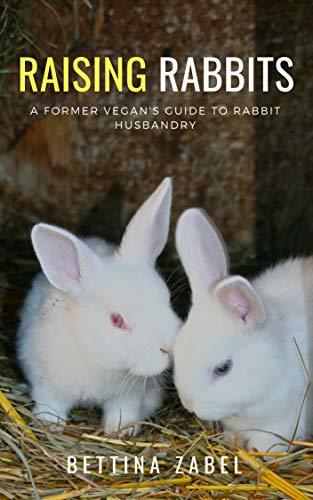 Raising Rabbits: A Guide to Rabbits, Rabbit Colonies, Gardening for ...