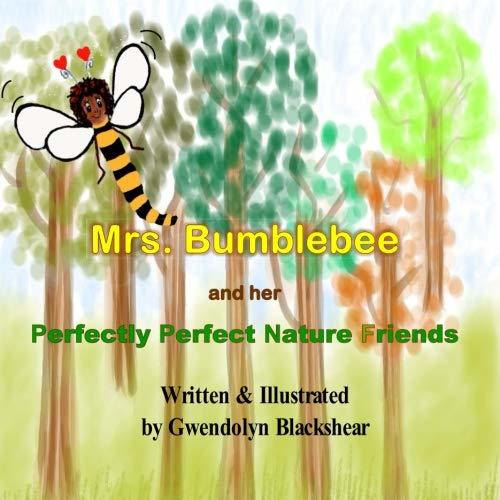 Mrs. Bumblebee and Her Perfectly Perfect Nature Friends by Gwendolyn ...