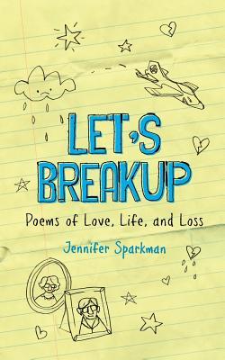Lets Breakup: Poetry of Love, Loss Jennifer Sparkman by Jennifer ...