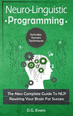 Neuro-Linguistic Programming: The New Complete Guide to Nlp - Rewiring ...