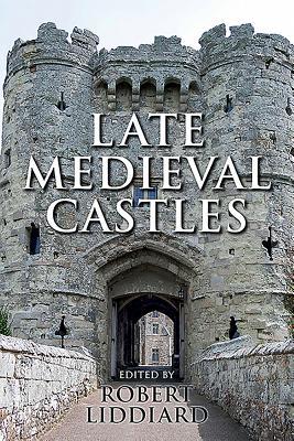 Late Medieval Castles by Robert Liddiard | Goodreads
