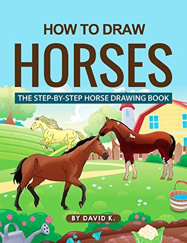 How to Draw Horses: The Step-by-Step Horse Drawing Book by David K ...