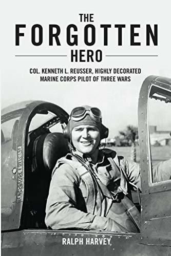 The Forgotten Hero: Col. Kenneth L. Reusser, Highly Decorated Marine ...