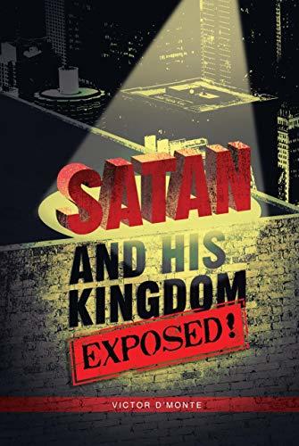 Satan and his Kingdom exposed!: Victory over Satan's dominion by Victor ...