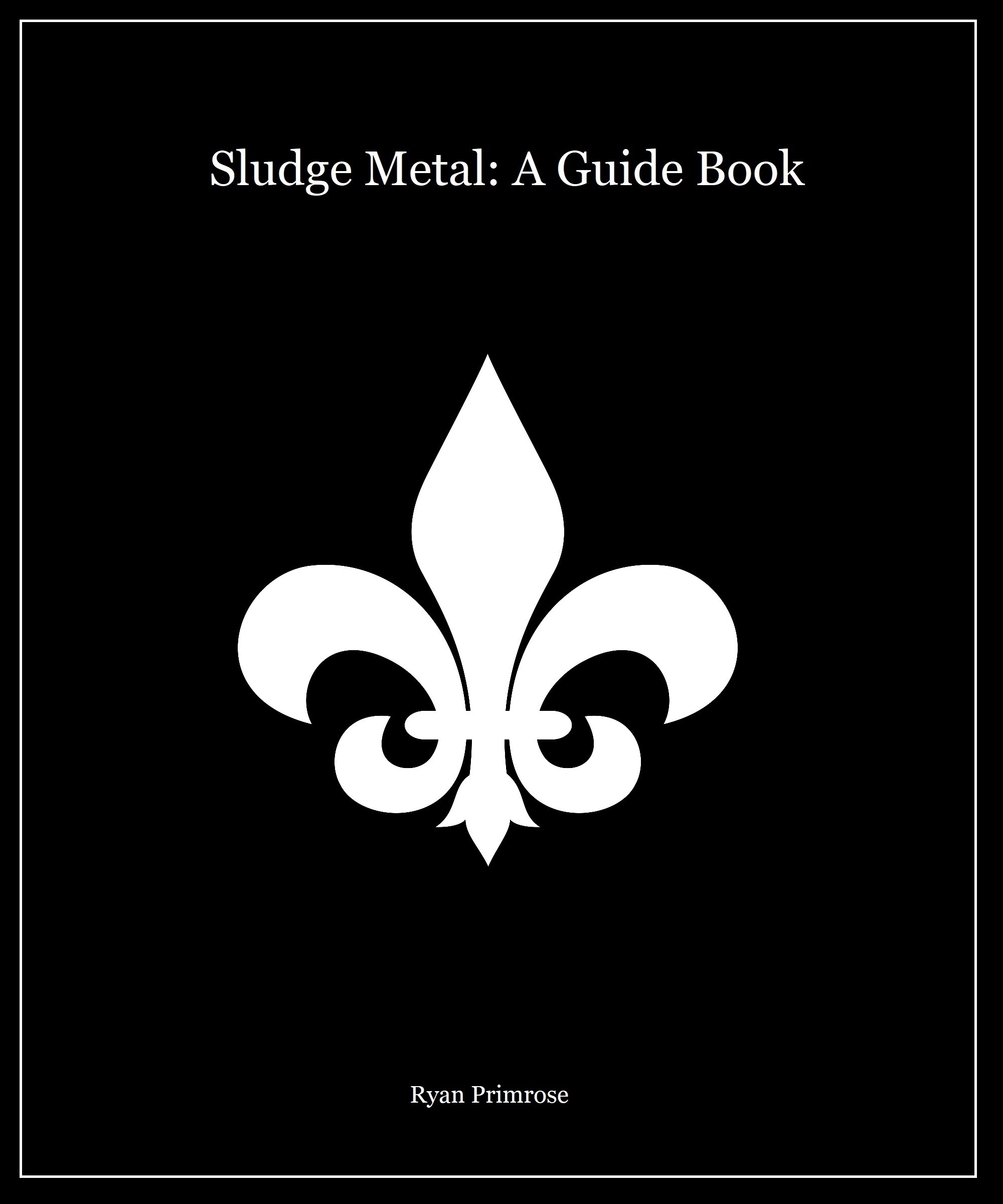 Sludge Metal: A Guide Book by Ryan Primrose | Goodreads