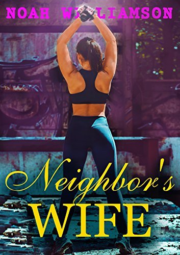 Neighbor's Wife (Neighbor's Desire Series #1) by Noah Williamson | Goodreads
