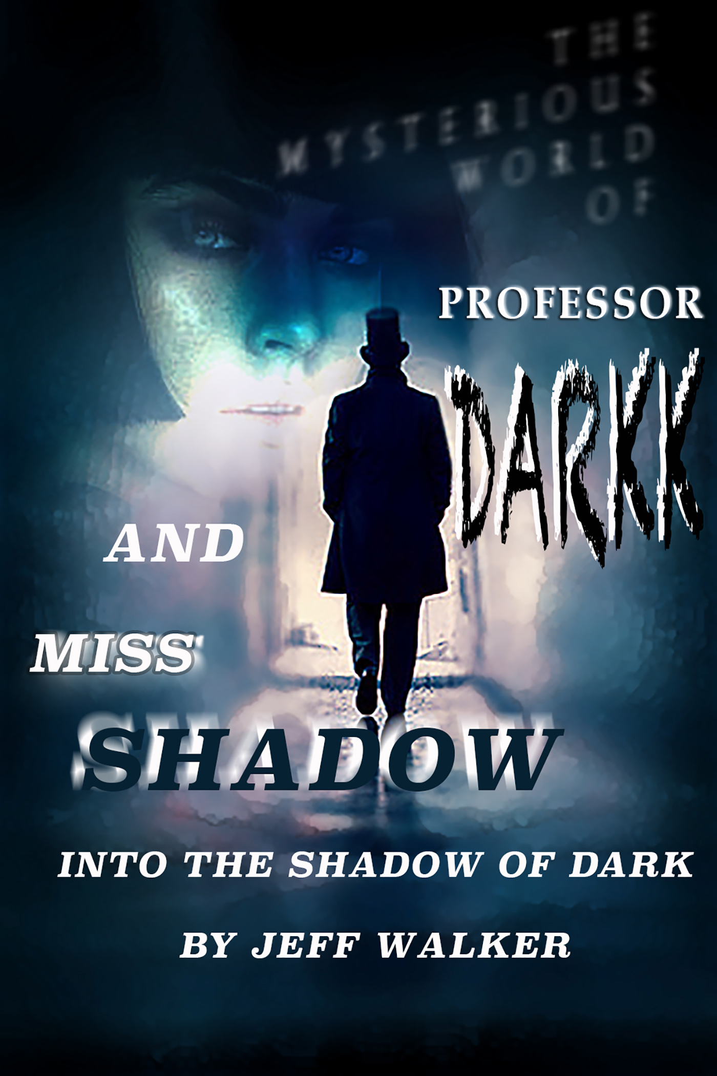 Into The Shadow Of Dark: The Mysterious World Of Professor Darkk And Miss Shadow by Jeff Walker ...