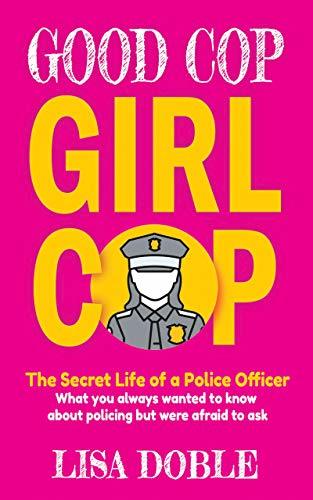 Good Cop Girl Cop: The Secret Life of a Police Officer: What You Always ...