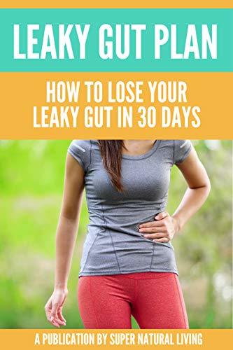 How To Lose Your Leaky Gut in 30 Days: Your Leaky Gut Diet Plan Made ...