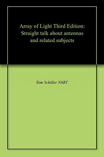 Array of Light Third Edition: Straight talk about antennas and related ...