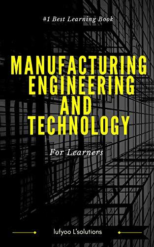 Manufacturing Engineering and Technology: For Learners with All Topic ...