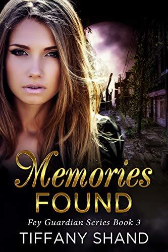 Memories Found (The Fey Guardian Series Book 3) by Tiffany Shand ...