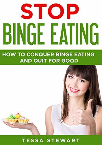 Stop Binge Eating: How to conquer binge eating and quit for good by ...