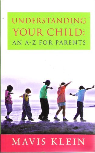 Understanding Your Child: An A-Z for Parents by Mavis Klein | Goodreads