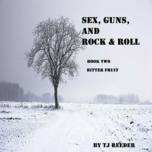 Sex Guns And Rock And Roll Bitter Fruit Book Two By Tj Reeder 9724