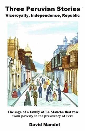 Three Peruvian Stories: Viceroyalty, Independence, and Republic by ...