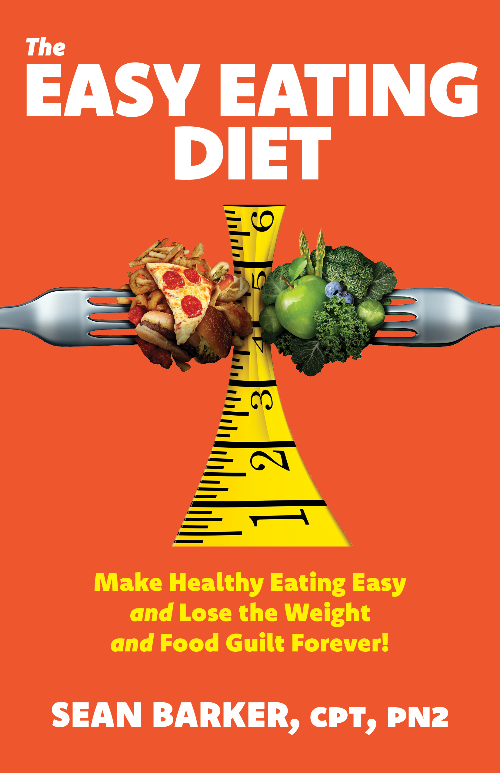 The Easy Eating Diet: Make Healthy Eating Easy and Lose the Weight and ...