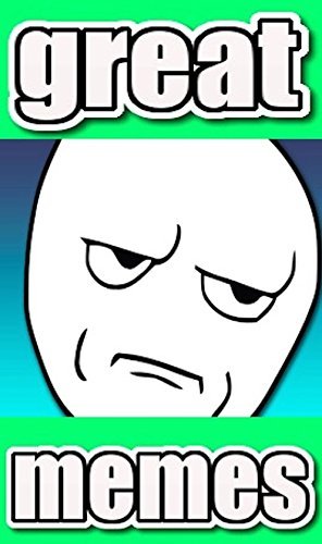 Memes: Great Memes Of The Universe: Great Funny Memes To Get Your Head ...