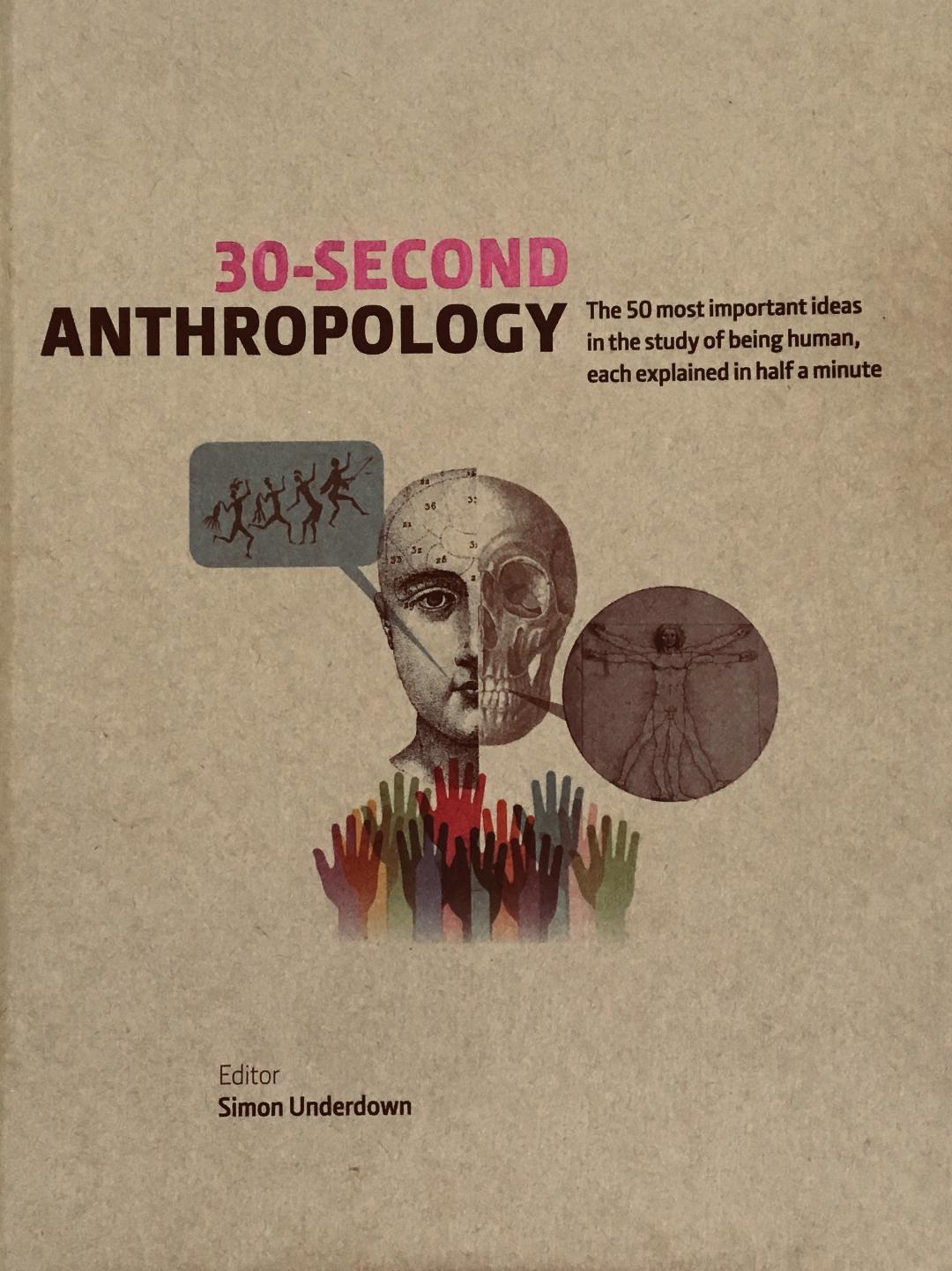 30-Second Anthropology: The 50 Most Important Ideas in the Study of ...