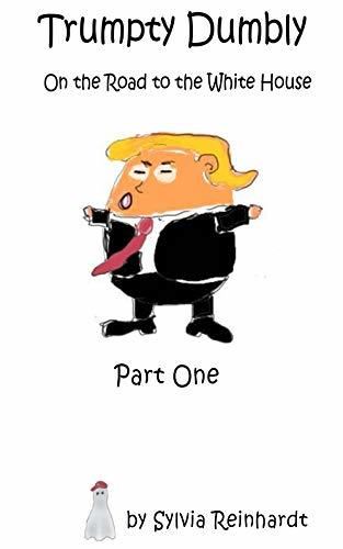 Trumpty Dumbly On the Road to the White House: All about ME by Sylvia ...