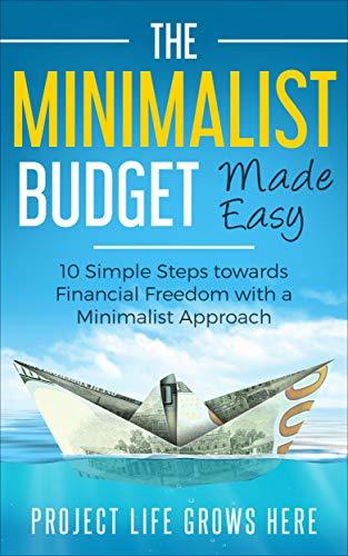 The Minimalist Budget Made Easy 10 Simple Steps Towards Financial