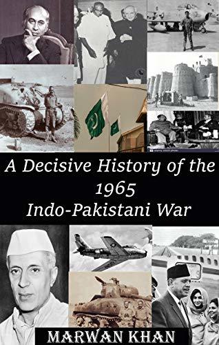 A Decisive History of the 1965 Indo-Pakistani War: An Account of The ...