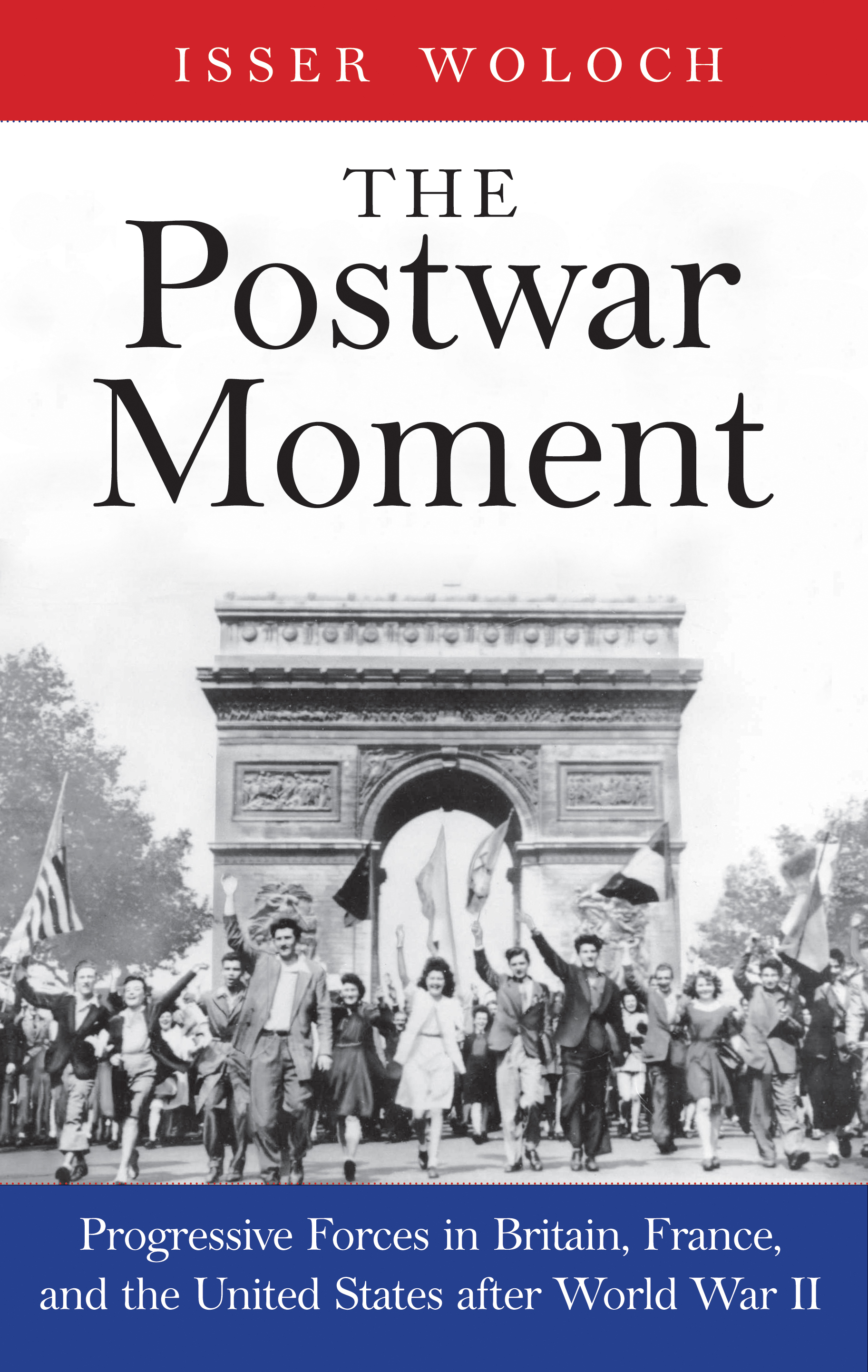 The Postwar Moment: Progressive Forces in Britain, France, and the ...