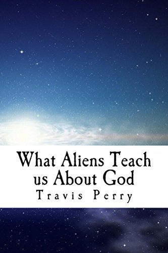What Aliens Teach Us About God: Christian Theological Observations ...