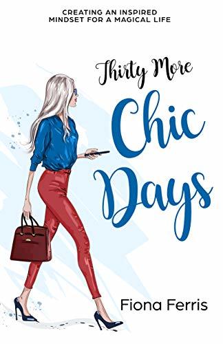 Thirty More Chic Days: Creating an inspired mindset for a magical life ...