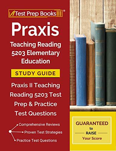 Praxis Teaching Reading 5203 Elementary Education Study Guide: Praxis ...