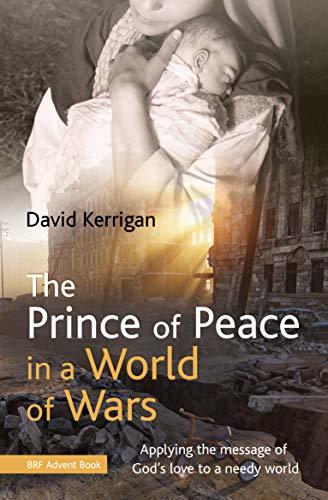 The Prince of Peace in a World of Wars: Applying the message of God’s ...
