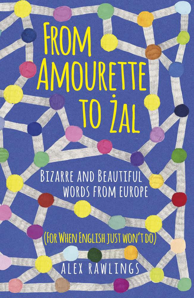 From Amourette to Zal: Bizarre and Beautiful Words from Europe by Alex ...