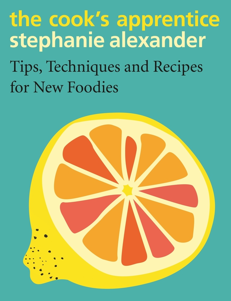 The Cook's Apprentice: Tips, Techniques and Recipes for New Foodies by ...