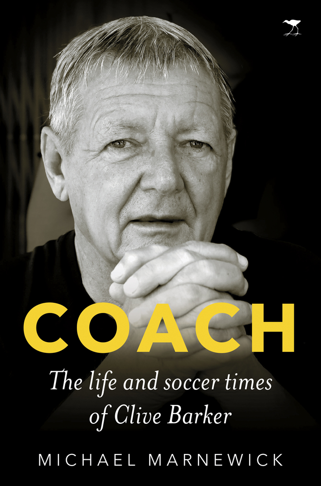 Coach: The life and soccer times of Clive Barker by Michael Marnewick ...