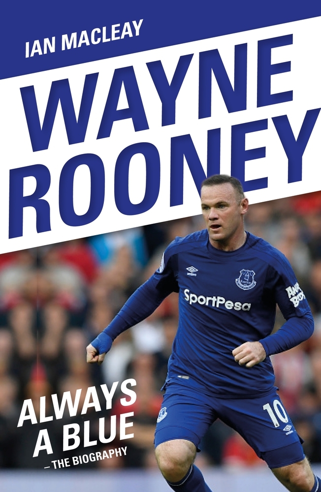 Wayne Rooney: Always a Blue by Ian Macleay | Goodreads