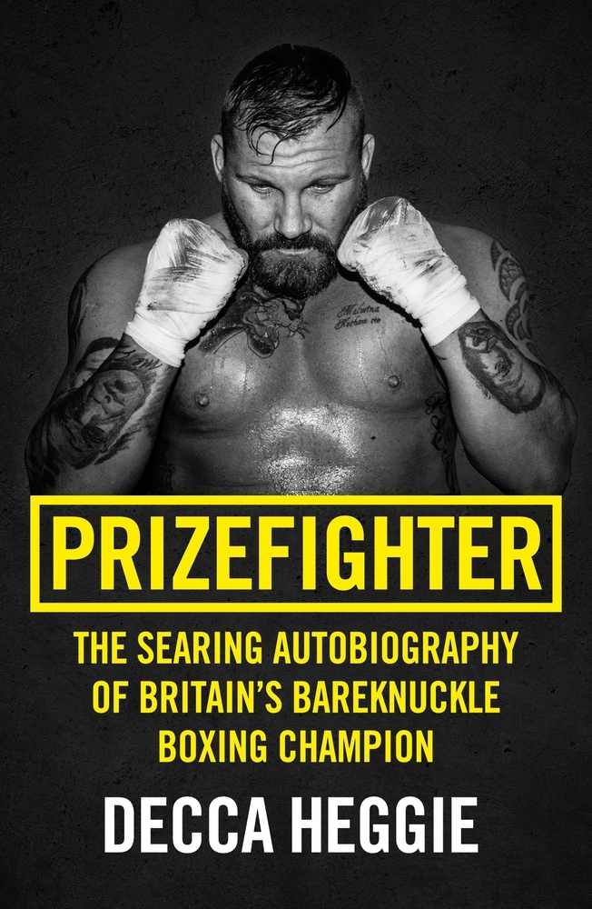 Prizefighter: The Searing Autobiography of Britain’s Bareknuckle Boxing ...
