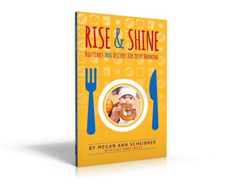 Rise and Shine: Routines and Recipes for Your Morning by Megan ...