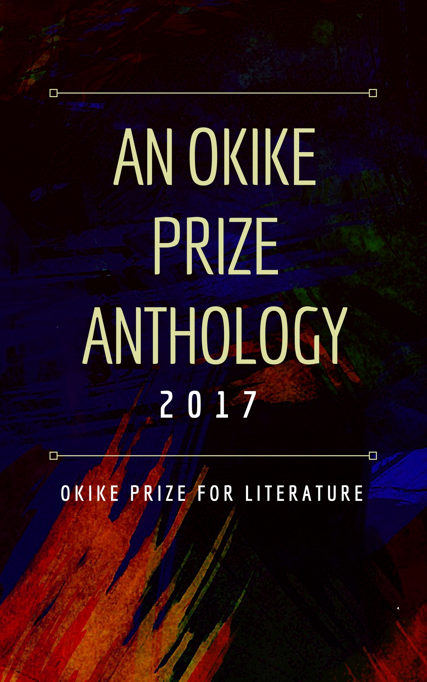 The Okike Prize Anthology 2017 by Ose Okojie | Goodreads