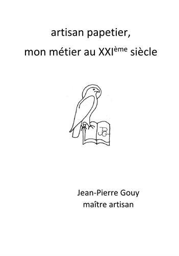 Artisan papetier, mon métier au XXIème siècle by Jean-Pierre Gouy ...