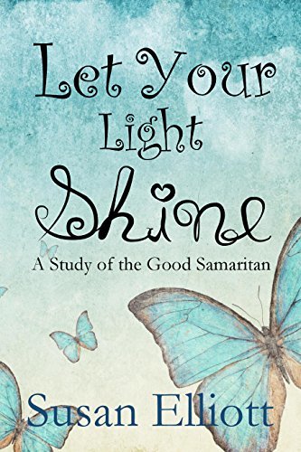 Let Your Light Shine: A Study of the Good Samaritan by Susan Elliott ...